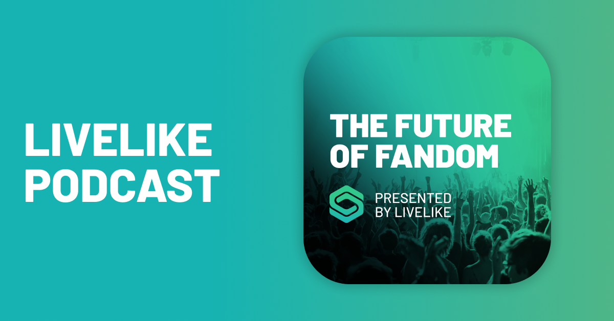 The Future of Fandom | Digital Marketing Podcast | LiveLike